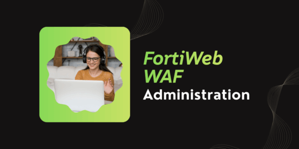 FortiWeb WAF Administration Training for Web Security